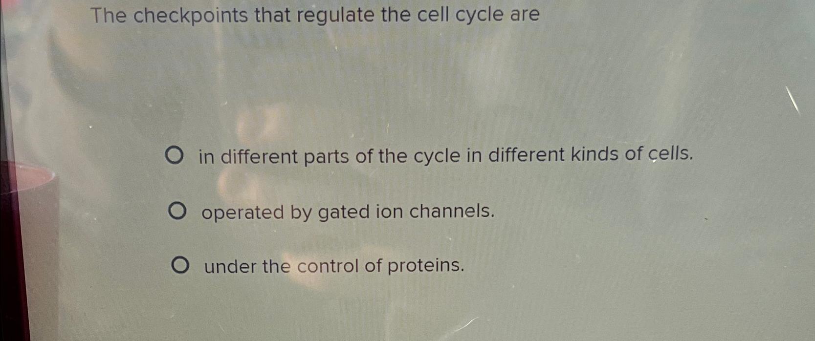 Solved The checkpoints that regulate the cell cycle arein | Chegg.com