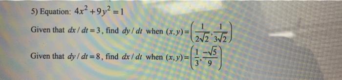 Solved 5) Equation: 4x2 +9y2 = 1 Given that dx/dt = 3, find | Chegg.com