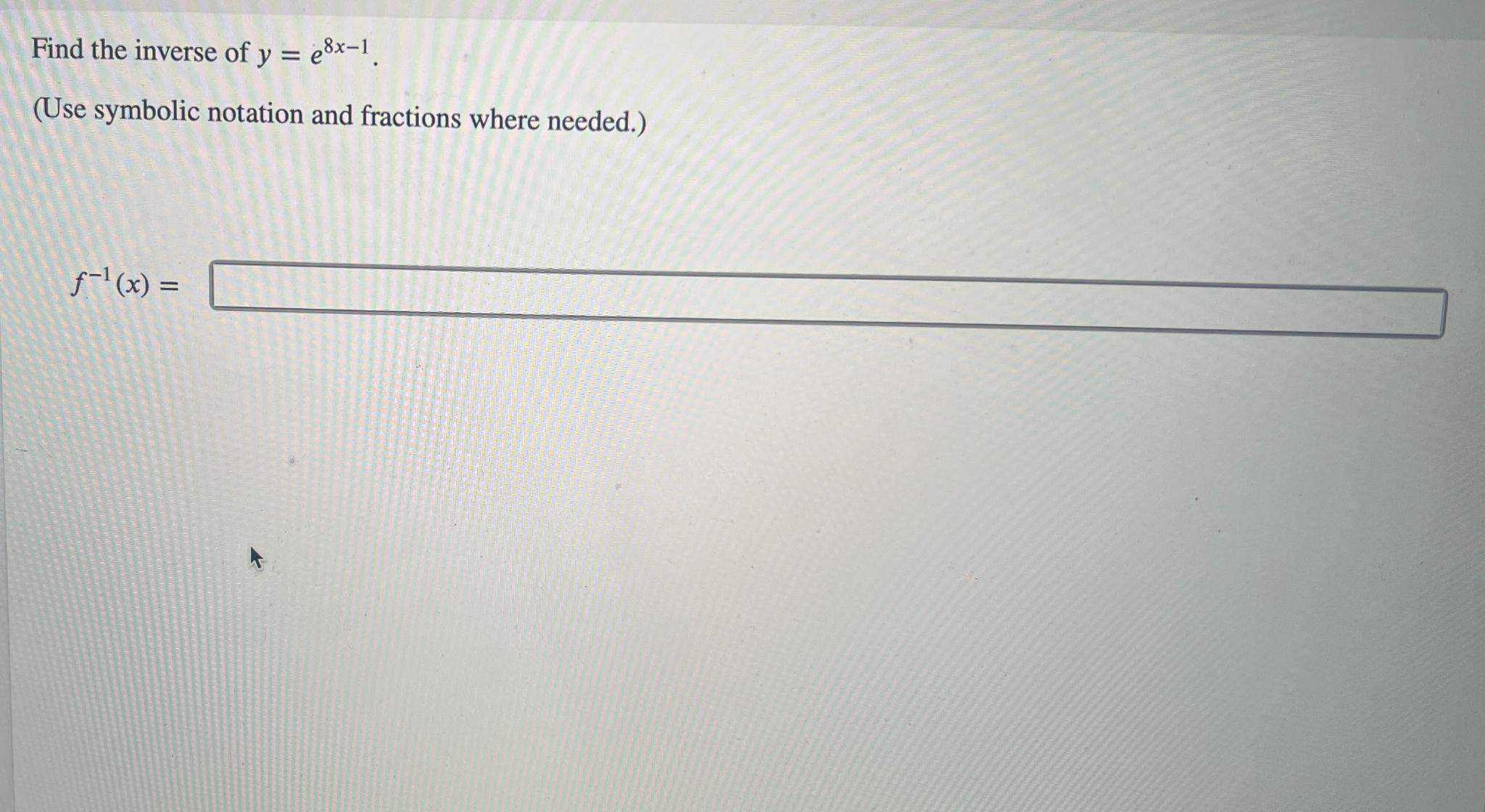 Solved Find the inverse of y=e8x-1.(Use symbolic notation | Chegg.com