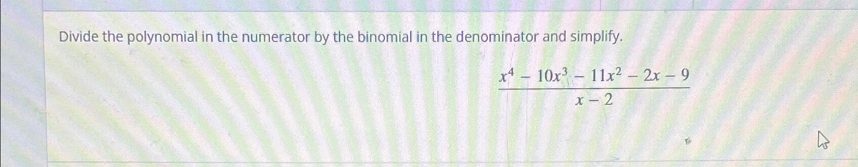 Solved Divide the polynomial in the numerator by the | Chegg.com