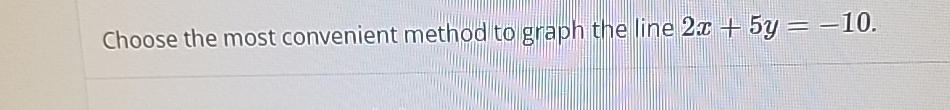Solved Choose the most convenient method to graph the line | Chegg.com