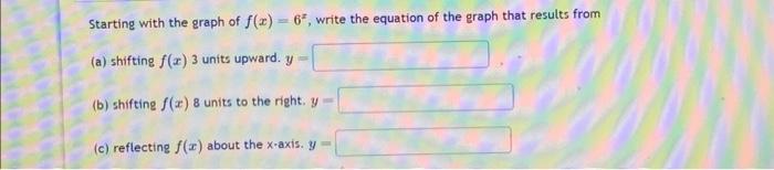 Solved Starting with the graph of f(x)=6x, write the | Chegg.com