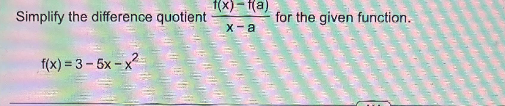 Solved Simplify the difference quotient f(x)-f(a)x-a ﻿for | Chegg.com