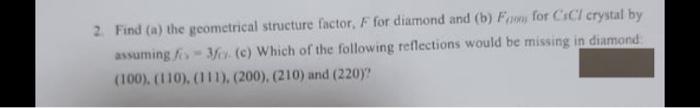 Solved 2. Find (a) the geometrical structure factor, F for | Chegg.com