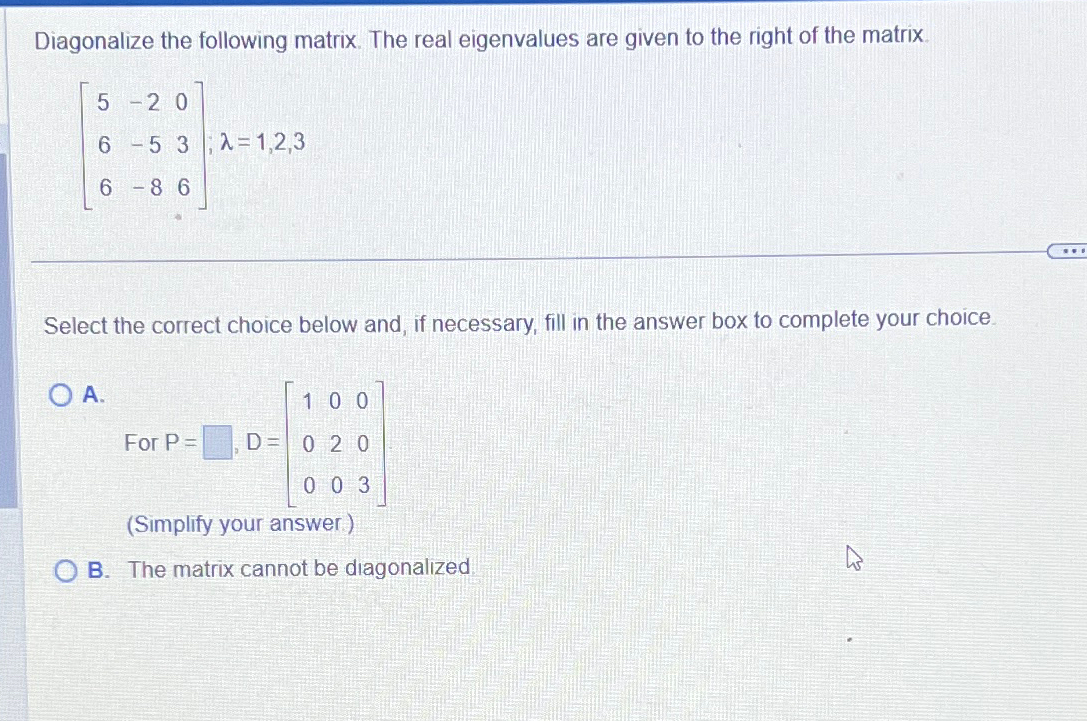 Solved Diagonalize the following matrix. The real | Chegg.com