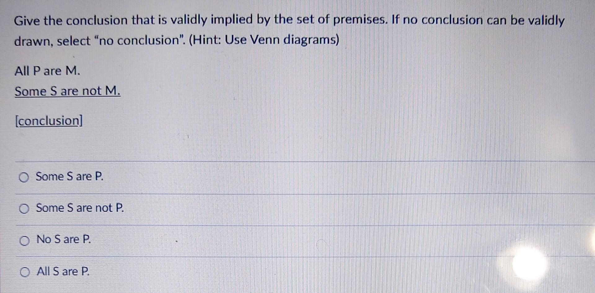 Solved Give the conclusion that is validly implied by the | Chegg.com