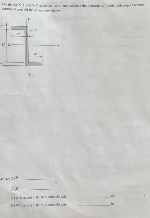 Solved Locate the X-X and Y-Y centroidal axes, and calculate | Chegg.com