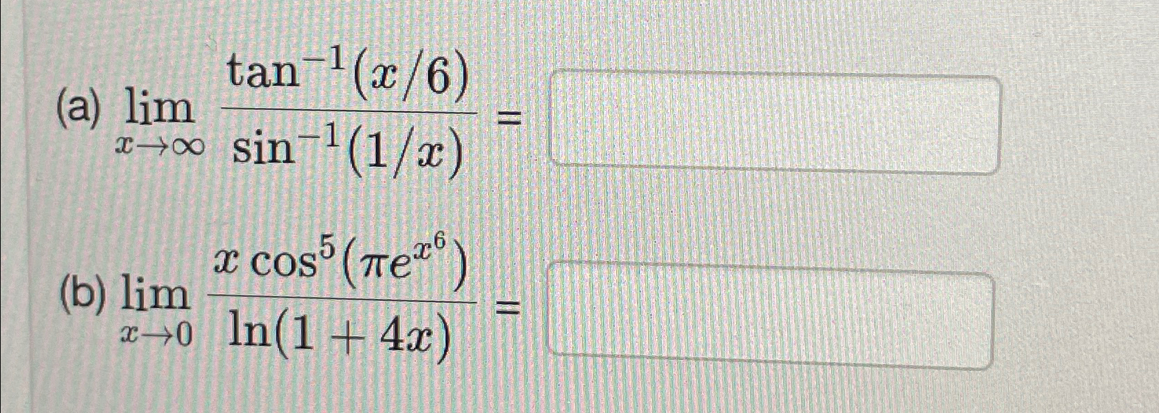 Solved (a) limx→∞tan-1(x6)sin-1(1x)=(b) limx→0xcos5(πex6)ln( | Chegg.com