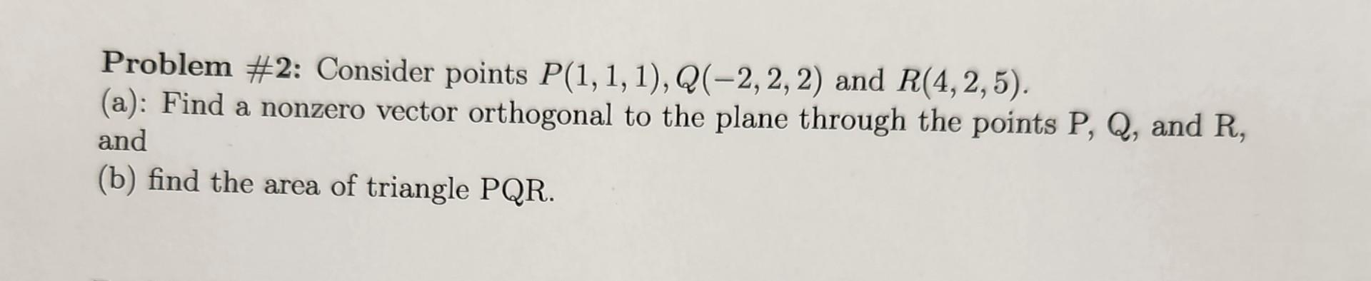 Solved Problem \#2: Consider points P(1,1,1),Q(−2,2,2) and | Chegg.com Solved Problem \#2: Consider points P(1,1,1),Q(−2,2,2) and | Chegg.com
