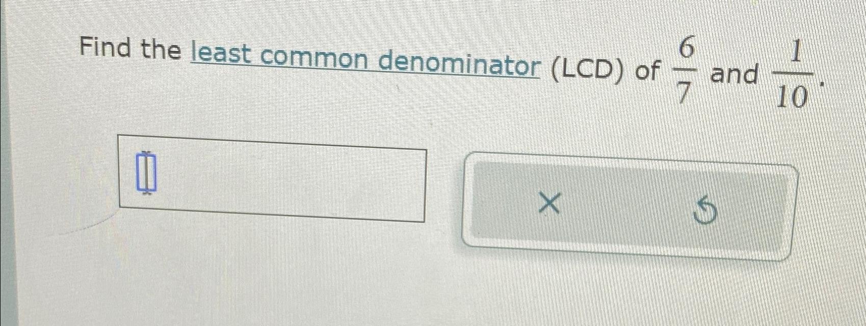 Solved Find the least common denominator (LCD) ﻿of 67 ﻿and | Chegg.com