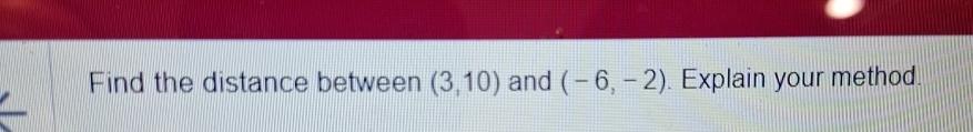 Solved Find the distance between (3,10) ﻿and (-6,-2). | Chegg.com