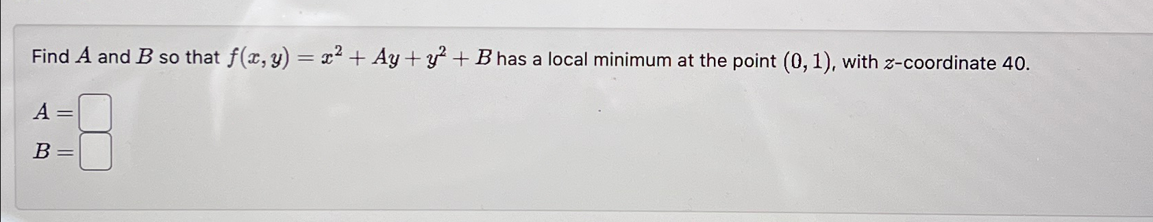 Solved Find A and B ﻿so that f(x,y)=x2+Ay+y2+B ﻿has a local | Chegg.com