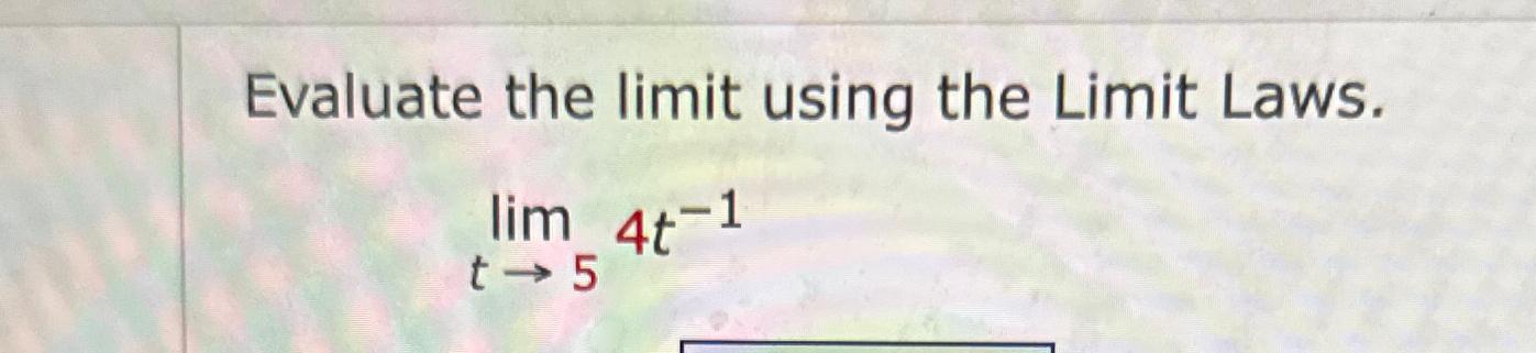 Solved Evaluate the limit using the Limit Laws.limt→54t-1 | Chegg.com