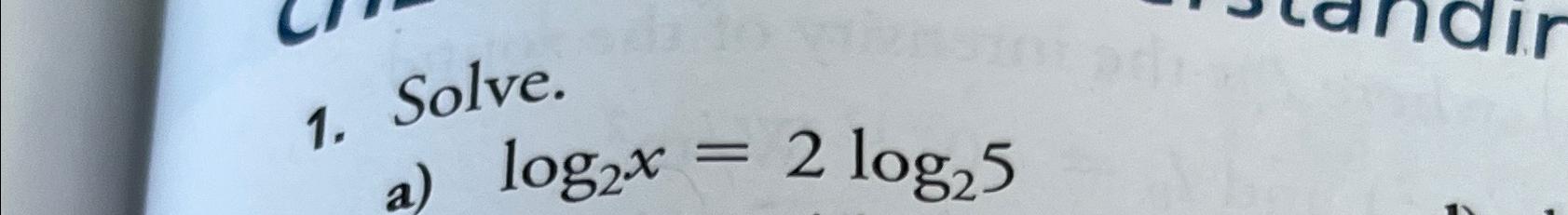 Solved Solve.a) log2x=2log25 | Chegg.com