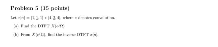 Solved Problem 5 (15 points) Let x[n]=[1,1,1]∗[4,2,4], where | Chegg.com