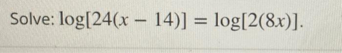 Solved log[24(x−14)]=log[2(8x)] | Chegg.com