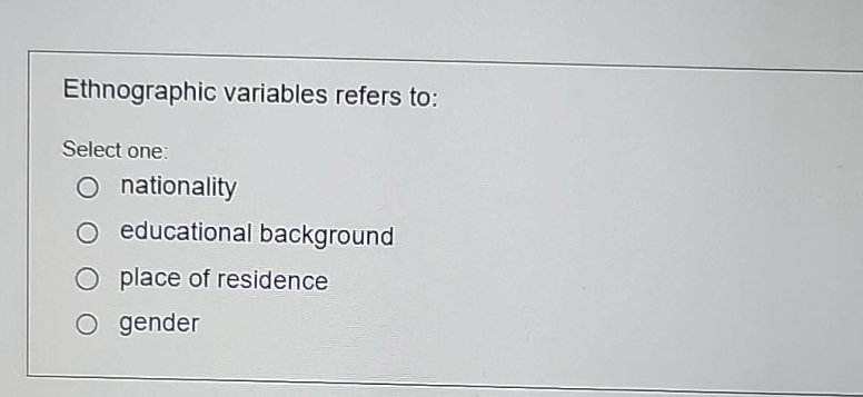 Solved Ethnographic variables refers to:Select | Chegg.com