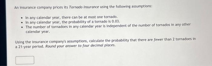 Solved An insurance company prices its Tornado Insurance | Chegg.com