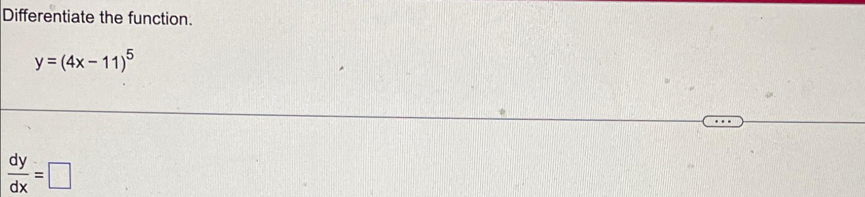 Solved Differentiate the function.y=(4x-11)5dydx= | Chegg.com