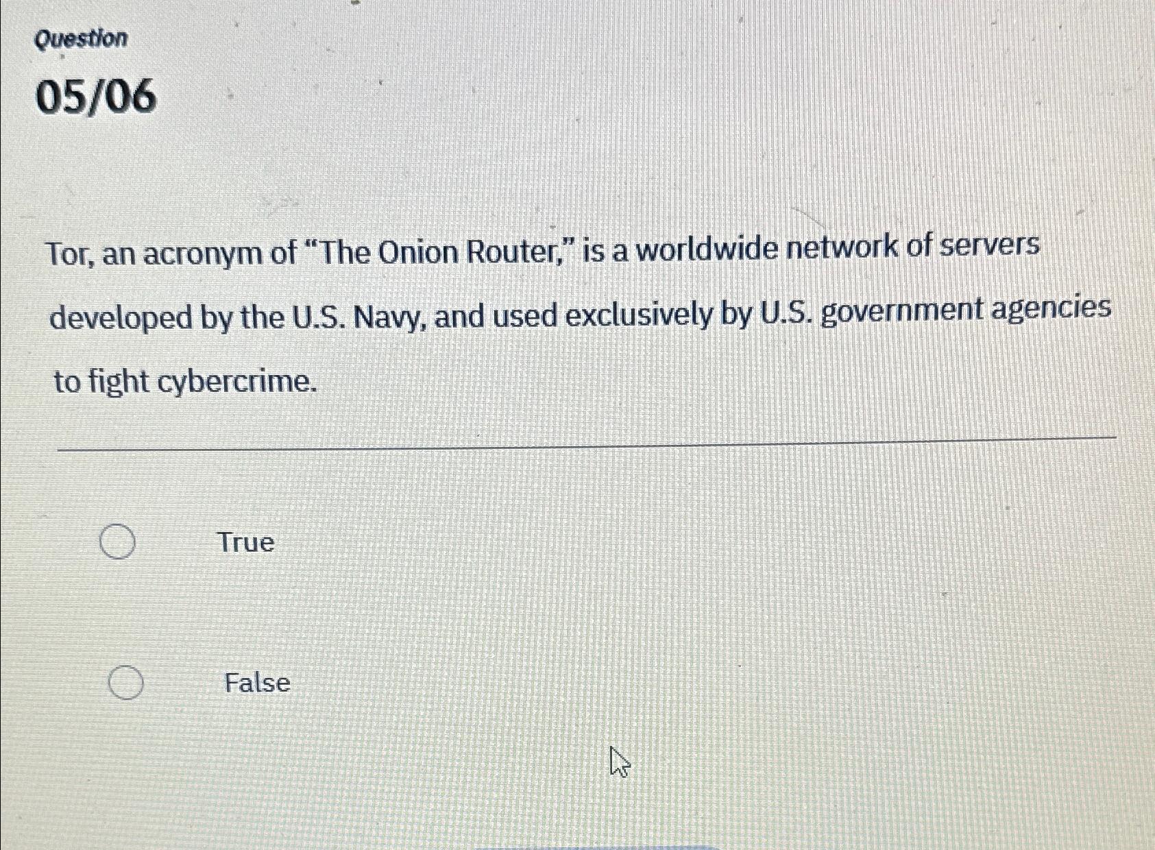Solved Question0506Tor, an acronym of "The Onion Router," is | Chegg.com