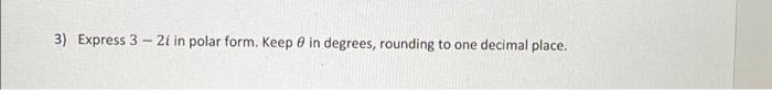 Solved 3) Express 32i in polar form. Keep in degrees, | Chegg.com