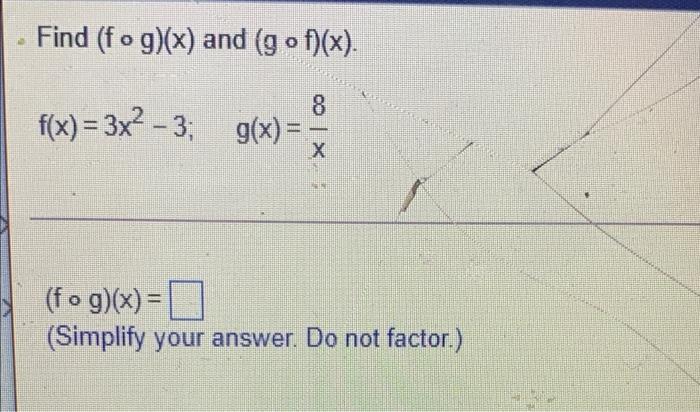 Solved Find (fog)(x) and (gof)(x). 8 f(x) = 3x2 -3; g(x)= X | Chegg.com