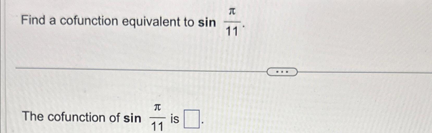 Solved Find a cofunction equivalent to sinπ11.The cofunction | Chegg.com