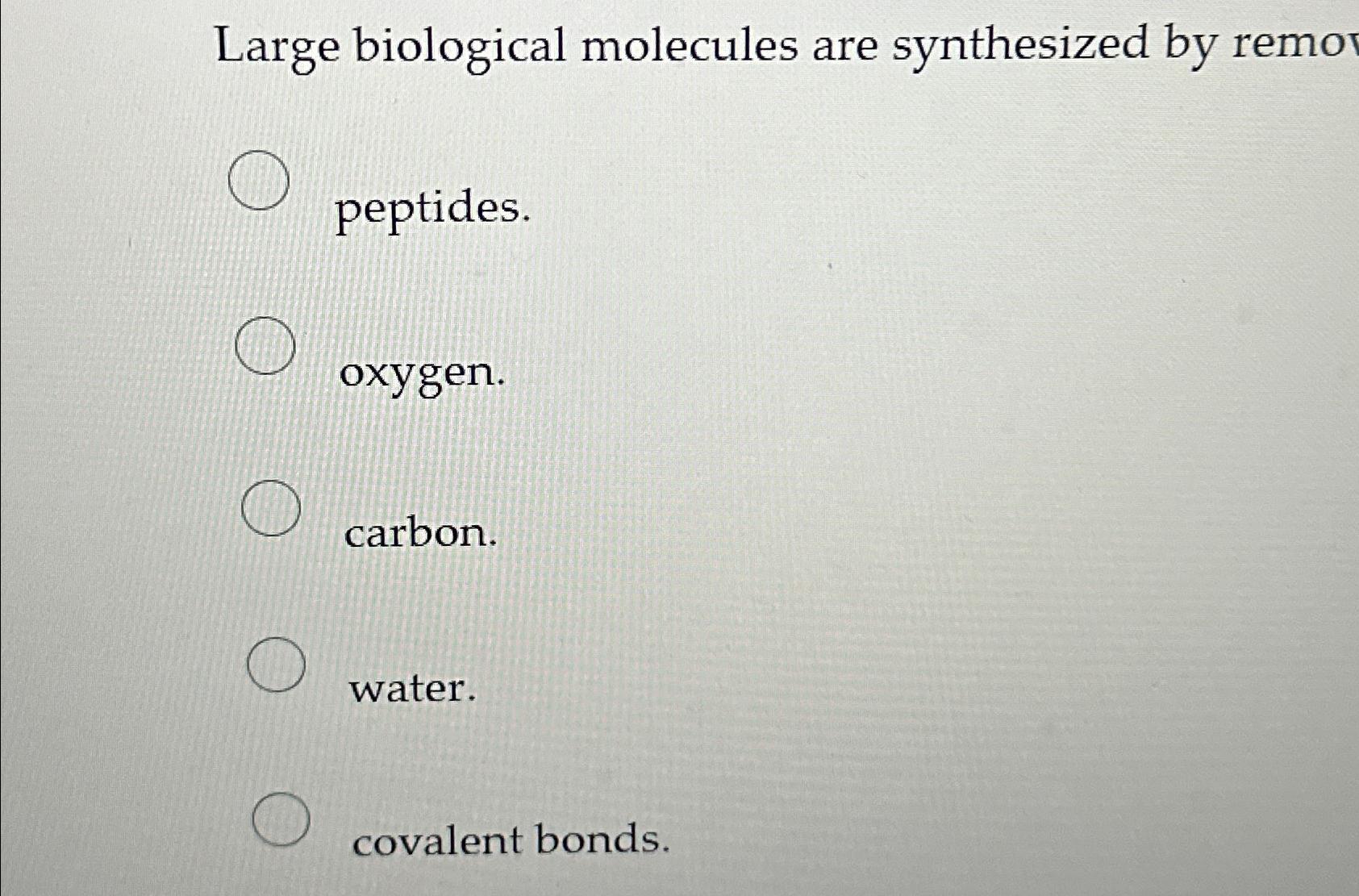 Solved Large biological molecules are synthesized by | Chegg.com