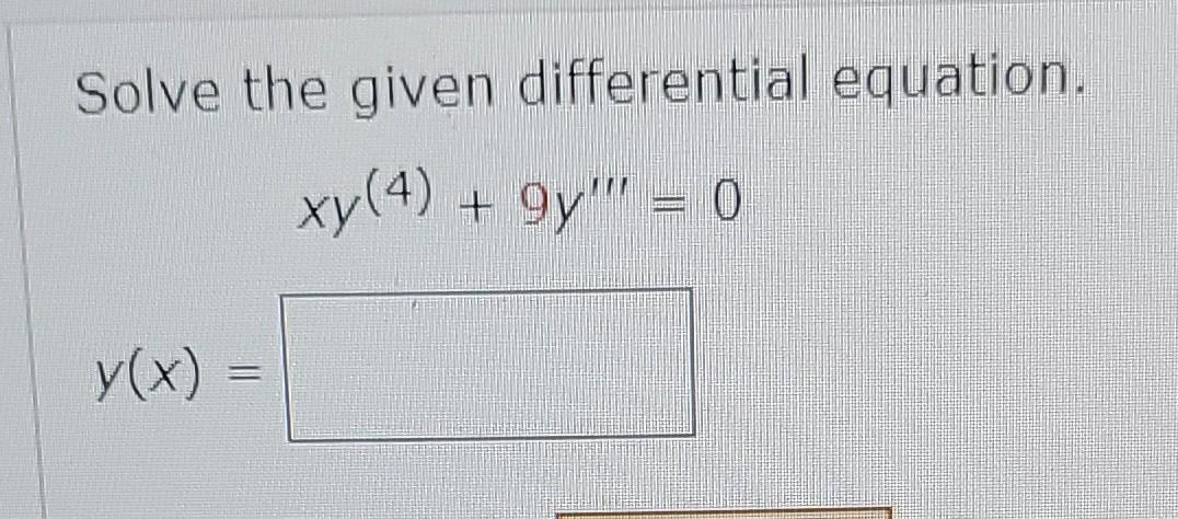 Solved Solve the given differential equation. xy(4)+9y′′′=0 | Chegg.com