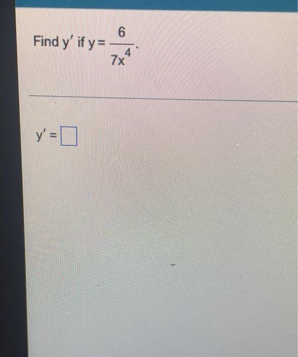 Solved 6 Find y' if y= 7x 4 y' = D | Chegg.com