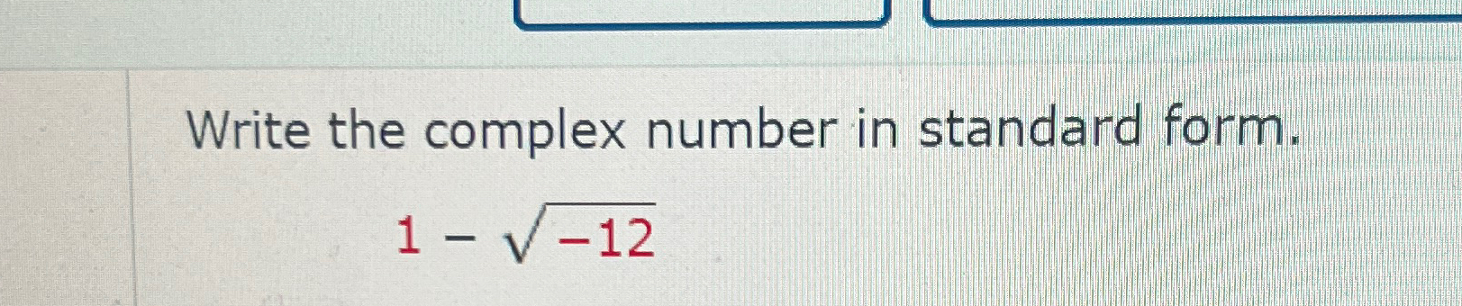 Solved Write the complex number in standard form.1--122 | Chegg.com