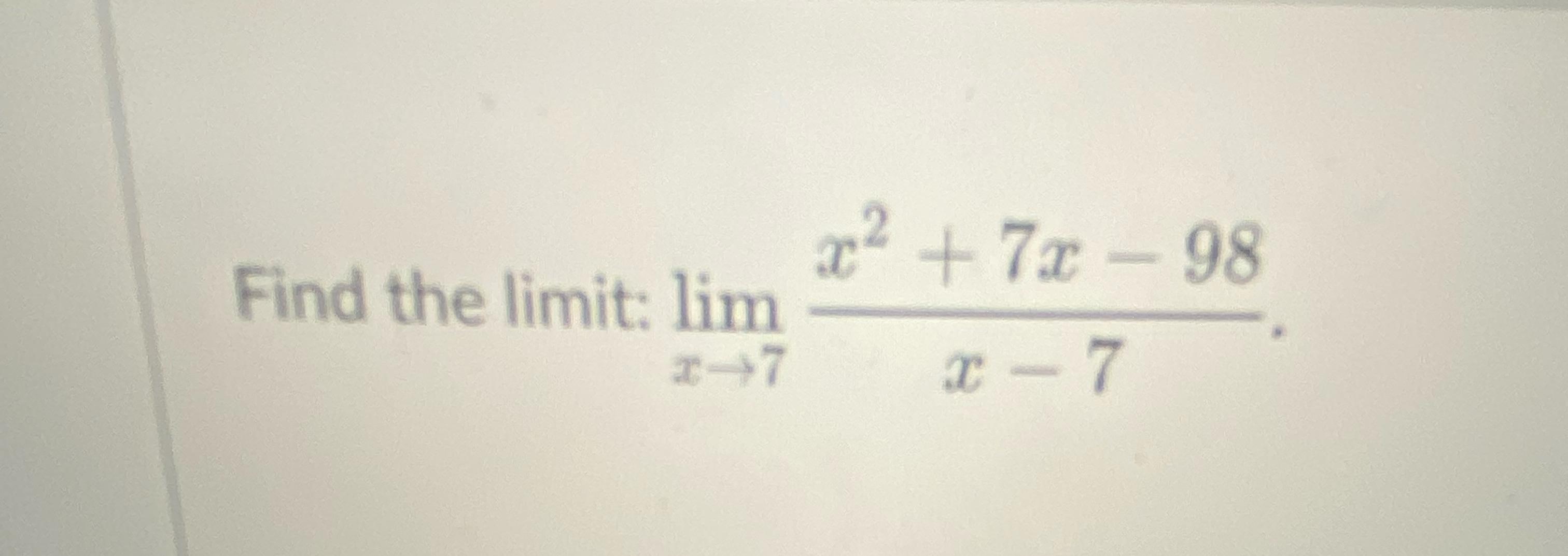 Solved Find the limit: limx→7x2+7x-98x-7 | Chegg.com