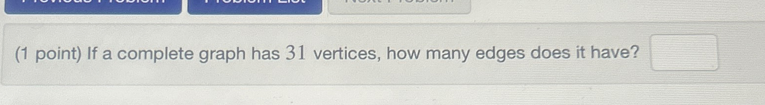 Solved ( 1 ﻿point) ﻿If a complete graph has 31 ﻿vertices, | Chegg.com