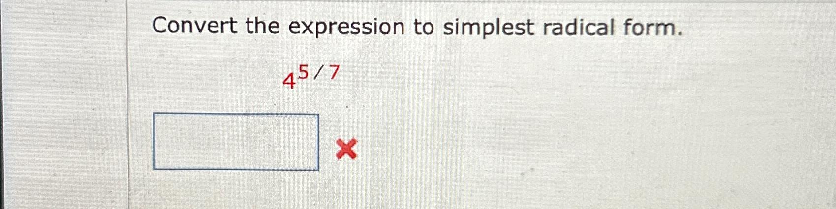 Solved Convert the expression to simplest radical form.457 | Chegg.com