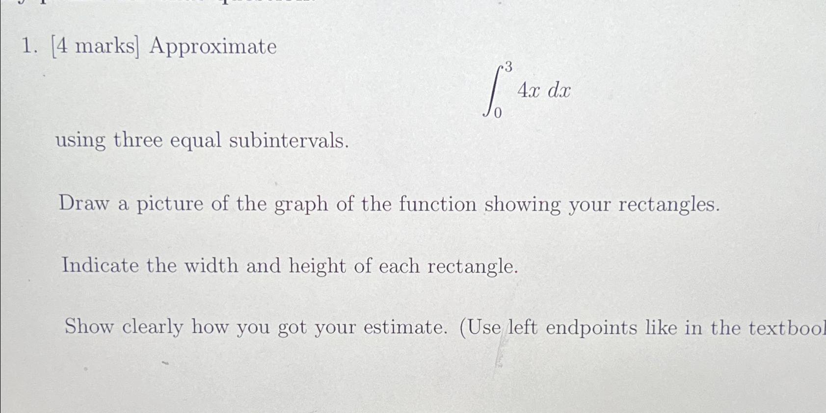 Solved [4 marks] Approximate\\n\\\\int_0^3 4xdx\\nusing | Chegg.com