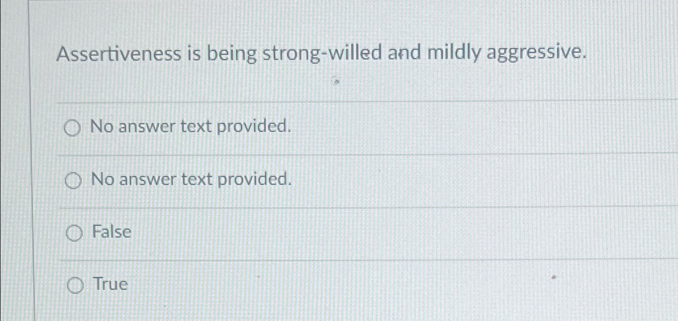 Solved Assertiveness is being strong-willed and mildly | Chegg.com