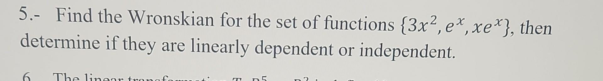 Solved 5.- Find the Wronskian for the set of functions | Chegg.com