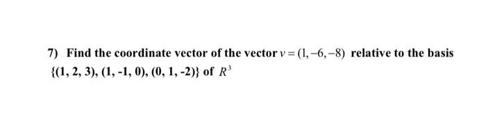 Solved 7) Find the coordinate vector of the vector | Chegg.com