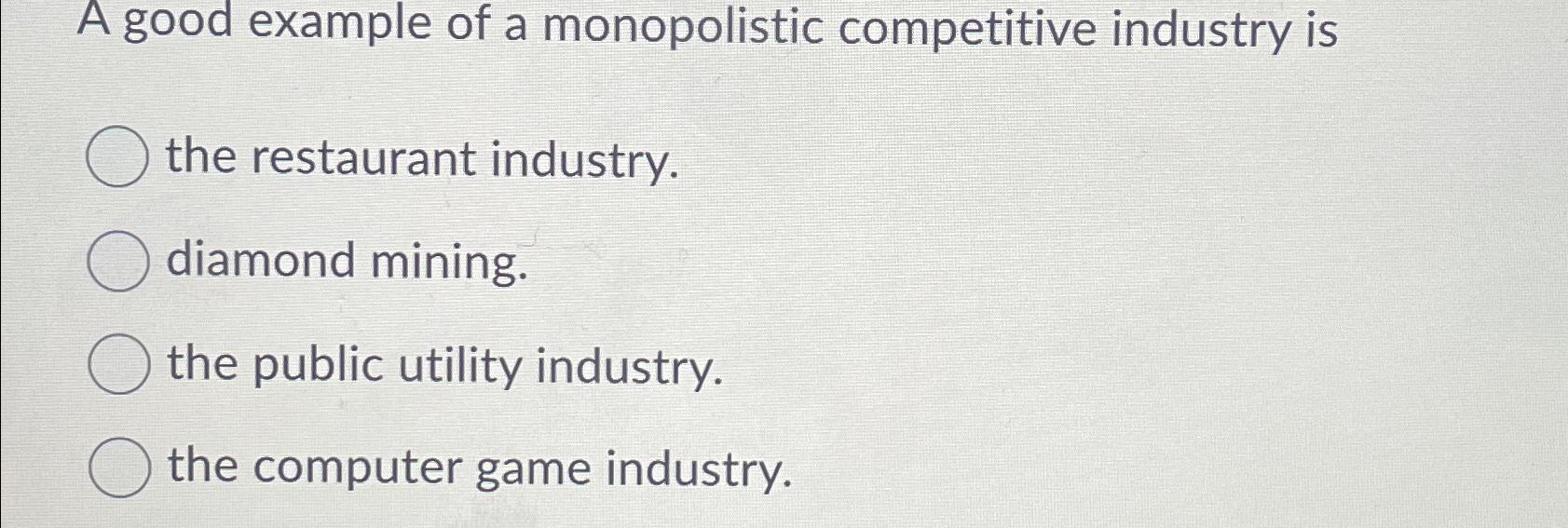 Solved A good example of a monopolistic competitive industry | Chegg.com