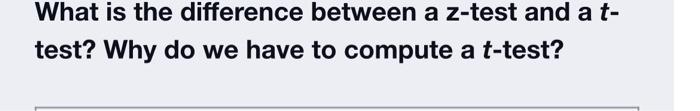 Solved What is the difference between a z-test and a t test? | Chegg.com