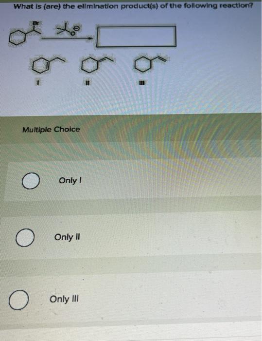 Solved What is (are) the elimination product(s) of the | Chegg.com