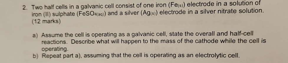 Two half cells in a galvanic cell consist of one iron | Chegg.com