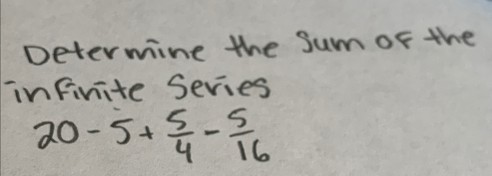 Solved Determine the Sum of the infinite Series20-5+54-516 | Chegg.com