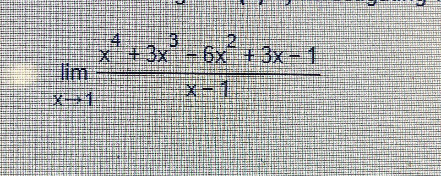 Solved limx→1x4+3x3-6x2+3x-1x-1 | Chegg.com
