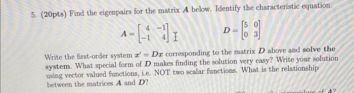 Solved (20pts) Find the eigenpairs for the matrix A below. | Chegg.com