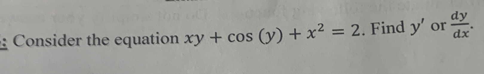 Solved Consider the equation xy+cos(y)+x2=2. ﻿Find y' ﻿or | Chegg.com