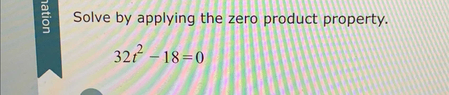 Solved Solve by applying the zero product property.32t2-18=0 | Chegg.com