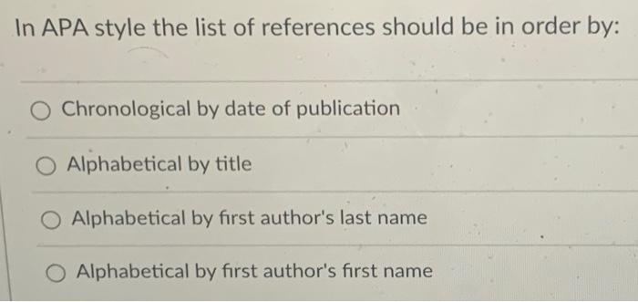 In APA style the list of references should be in | Chegg.com