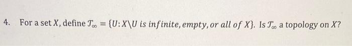 Solved 4. For a set X, define T∞={U:X\U is infinite, empty, | Chegg.com