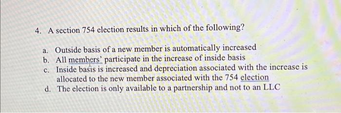 Solved 4. A section 754 election results in which of the | Chegg.com
